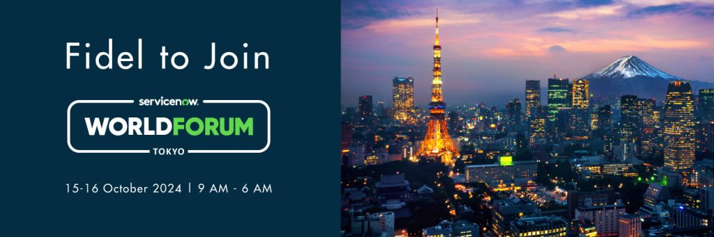 Fidel to Join ServiceNow World Forum Tokyo 2024 - FidelTech, Japan
